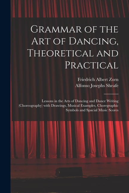 Grammar of the Art of Dancing, Theoretical and Practical: Lessons in ...