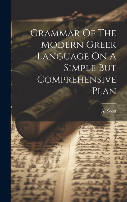 Grammar Of The Modern Greek Language On A Simple But Comprehensive Plan ...