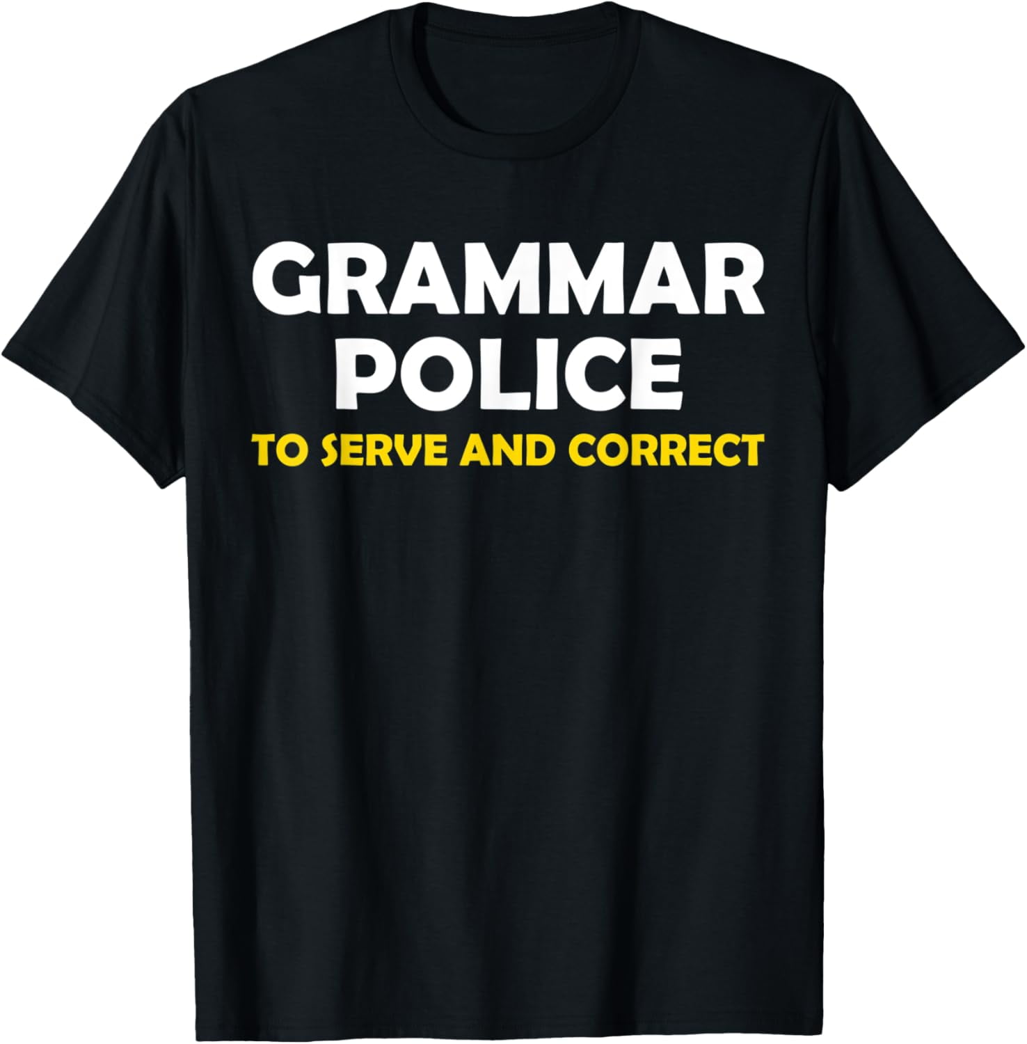 Grammar Police To Serve And Correct - Funny Grammar Teacher T-Shirt ...