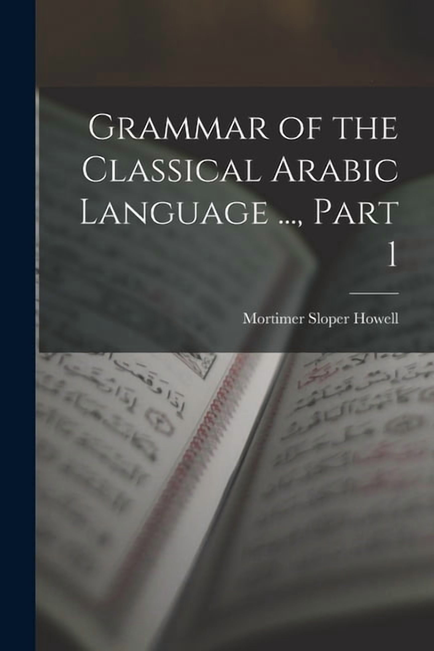 Grammar of the Classical Arabic Language ..., Part 1, (Paperback ...