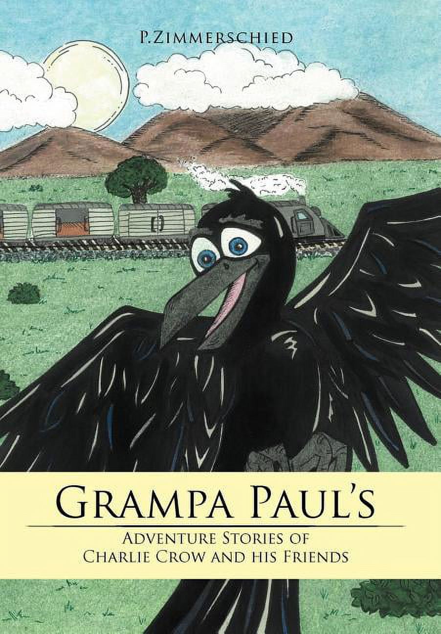 Grampa Paul's Adventure Stories of Charlie Crow and His Friends ...