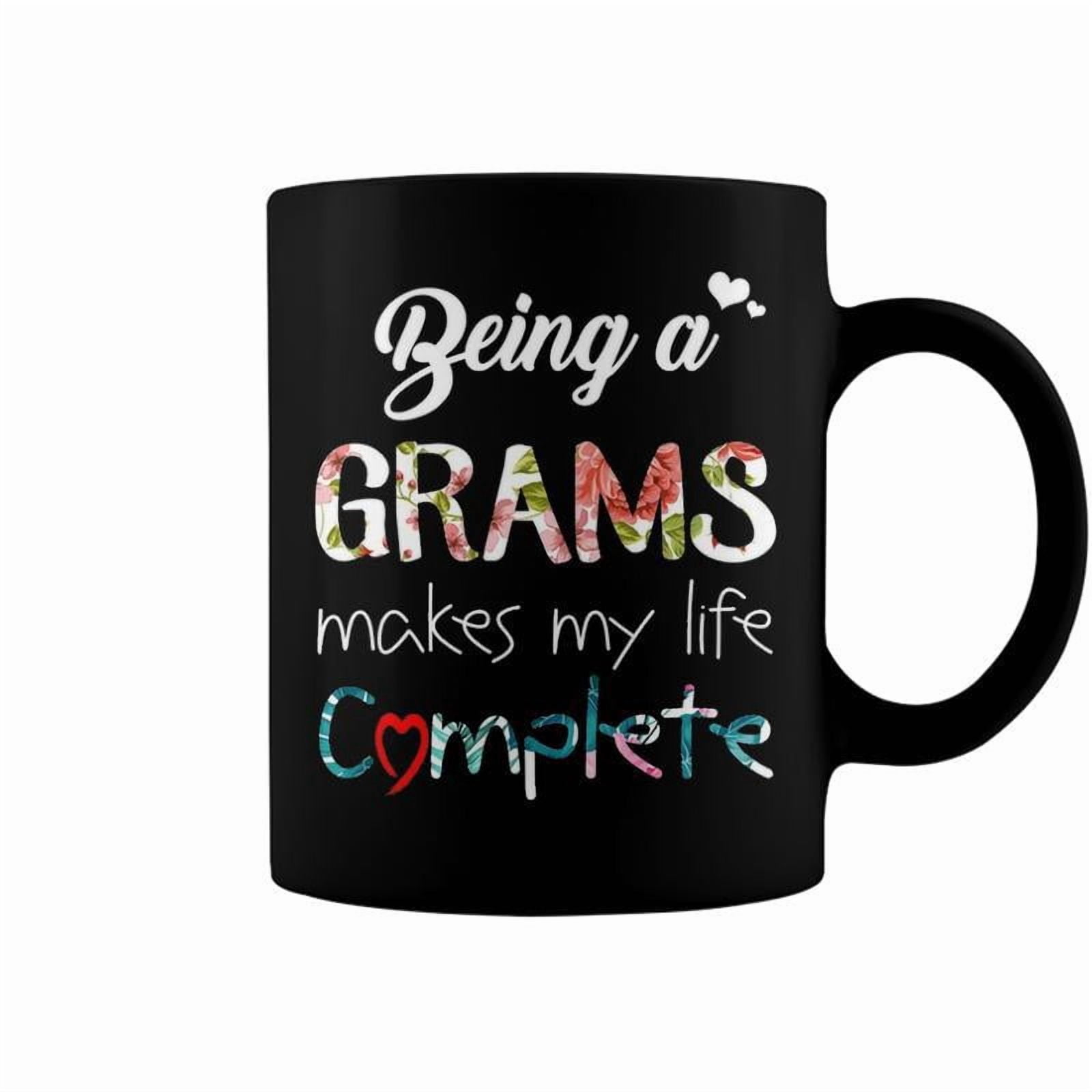 Grams Grandma Gift Being A Grams Makes My Life Complete Coffee Mugs ...