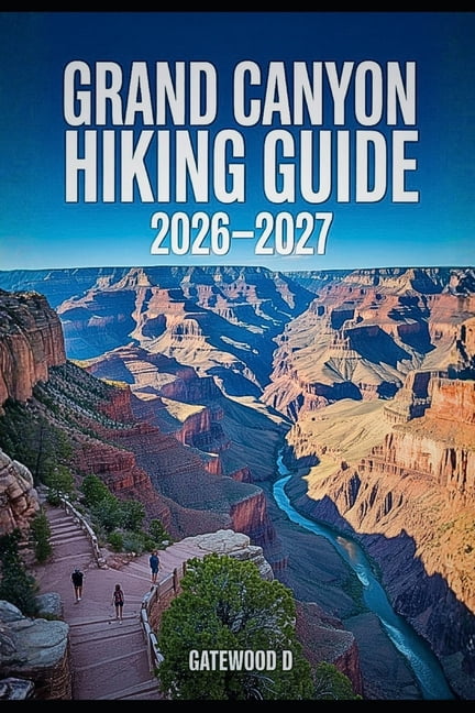 Grand Canyon Hiking Guide 2026 - 2027: Rim-to-Rim Routes, Maps, Permits ...