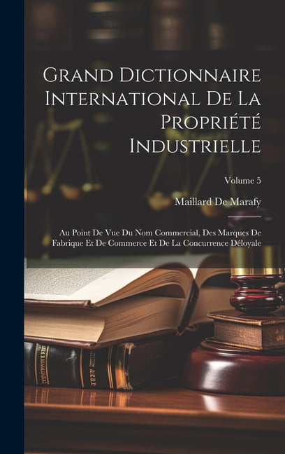 Grand Dictionnaire International De La Propriété Industrielle: Au Point De Vue Du Nom Commercial ...