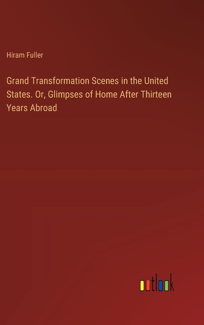 Grand Transformation Scenes in the United States. Or, Glimpses of Home ...