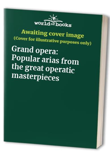 Pre-Owned Grand opera: Popular arias from the great operatic masterpieces Paperback - Walmart.com