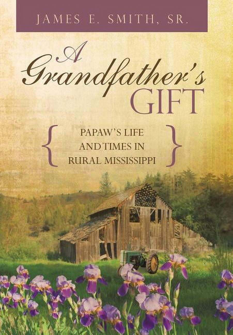 A Grandfather's Gift: Papaw's Life and Times in Rural Mississippi ...