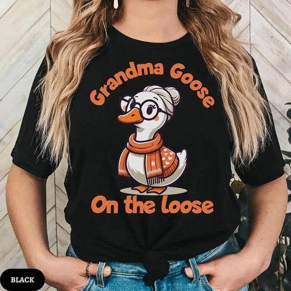 Grandma Goose on the Loose T-Shirt, Funny Silly Goose Shirt, Perfect ...