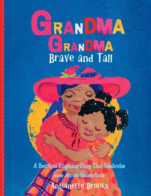 Grandma Grandma, Brave and Tall: A Beautiful Rhyming Story that ...