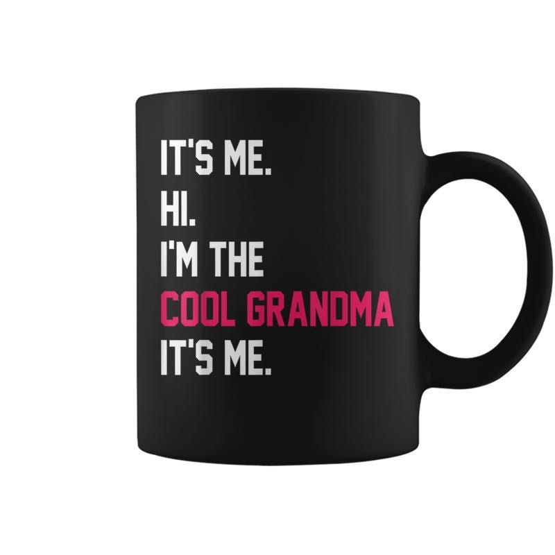 Grandma Its Me Hi Im The Cool Grandma Its Me Coffee Mugs - Walmart.com