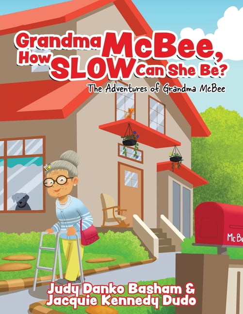 Grandma McBee, How Slow Can She Be? The Adventures of Grandma McBee, (Paperback) - Walmart.com