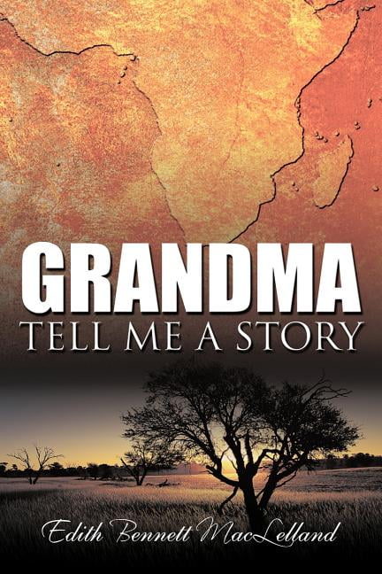 Grandma Tell Me A Story Paperback Edith Bennett MacLelland - Walmart.com