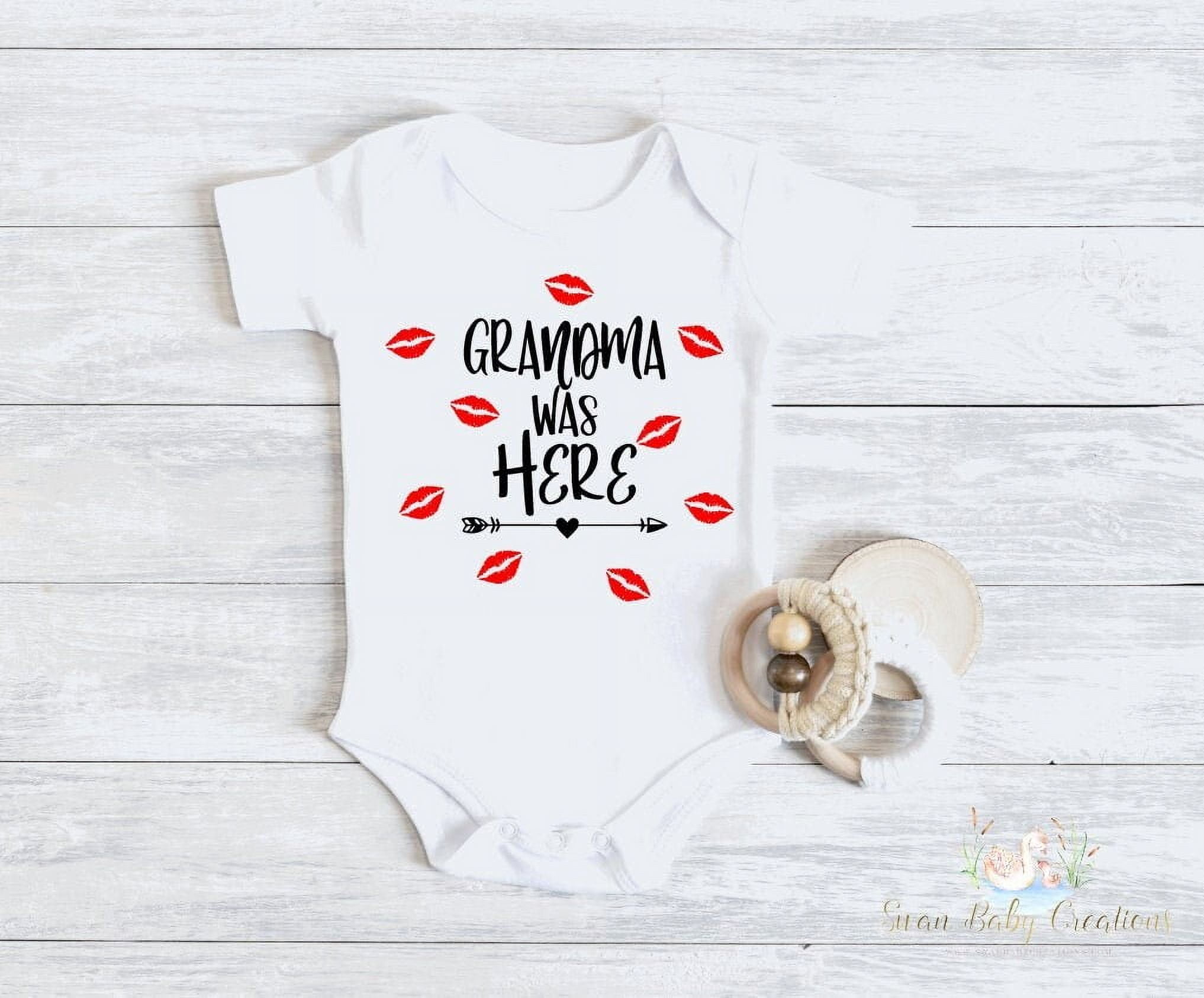 Grandma Was Here Baby , Grandma Kisses , Nana Was Here, Gigi Was Here, Nonna, Abuela Was Here ...