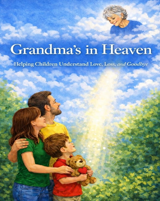 Grandma's In Heaven: Helping Children Understand, Love And Goodbye ...