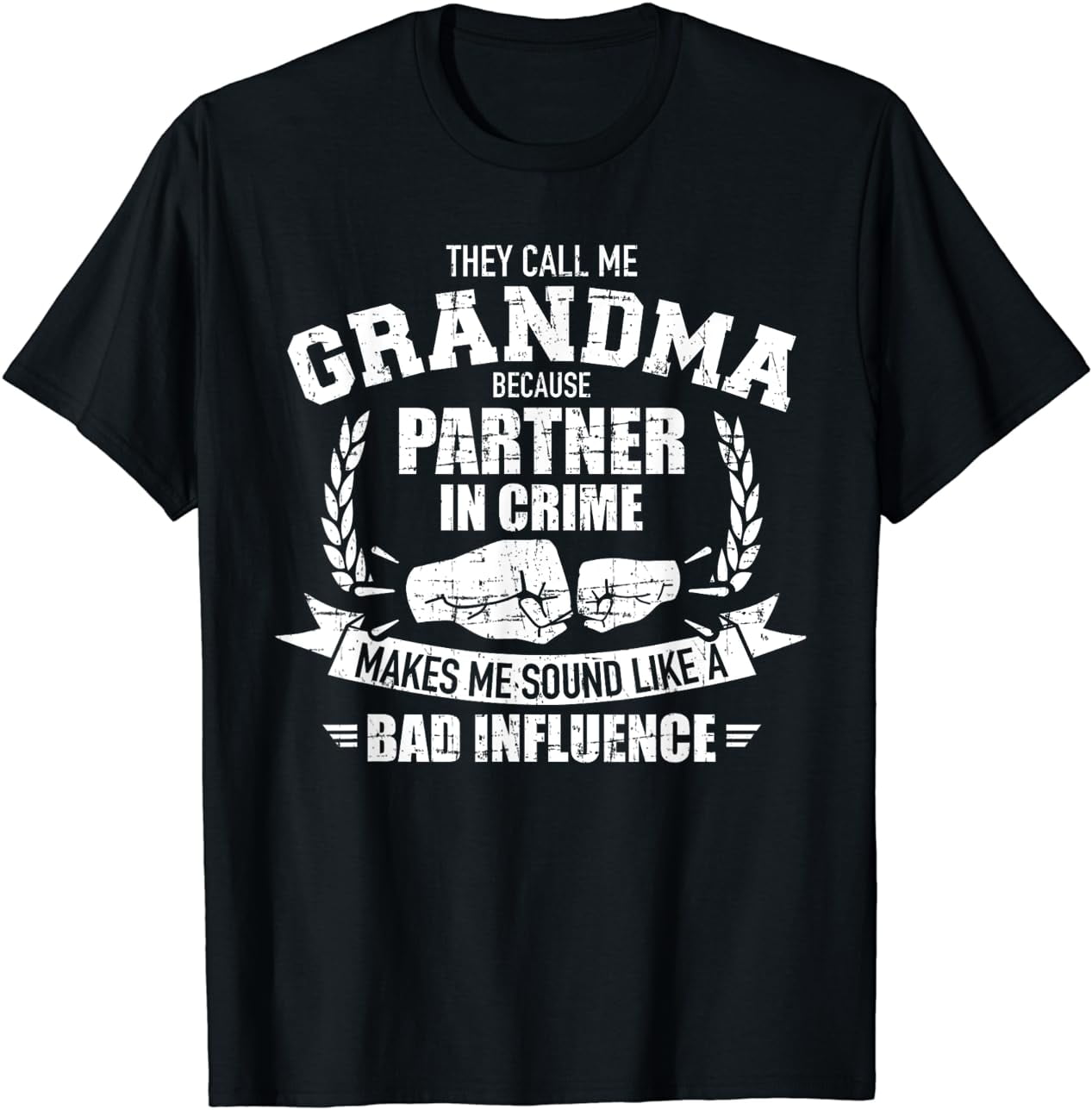Grandma because partner in crime sounds like bad influence T-Shirt ...