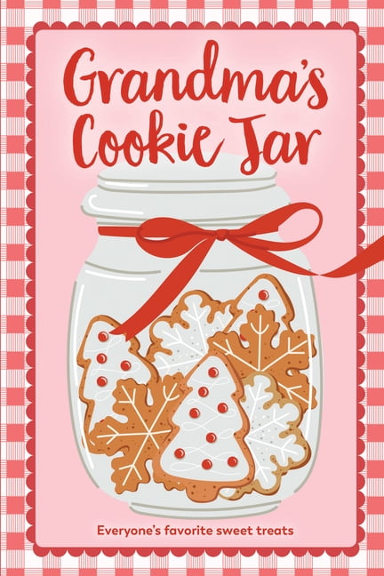 Grandma's Cookie Jar Cookbook: Everyone's Favorite Sweet Treats ...