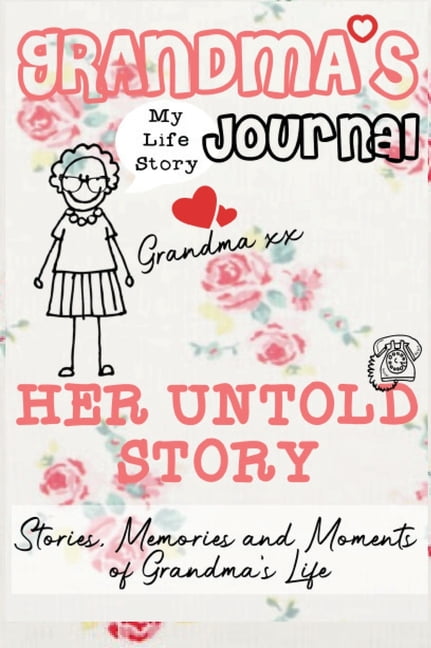 Grandma's Journal - Her Untold Story: Stories, Memories and Moments of ...
