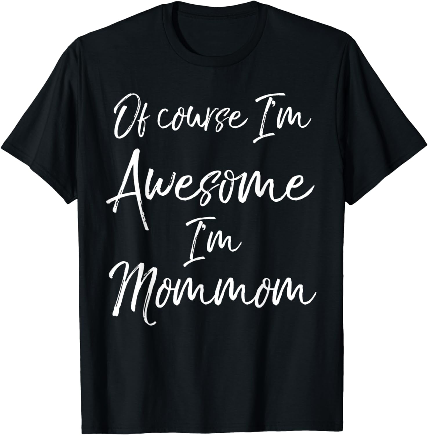 Grandma's Mother's Day Gift Of Course I'm Awesome I'm Mommom T-Shirt ...