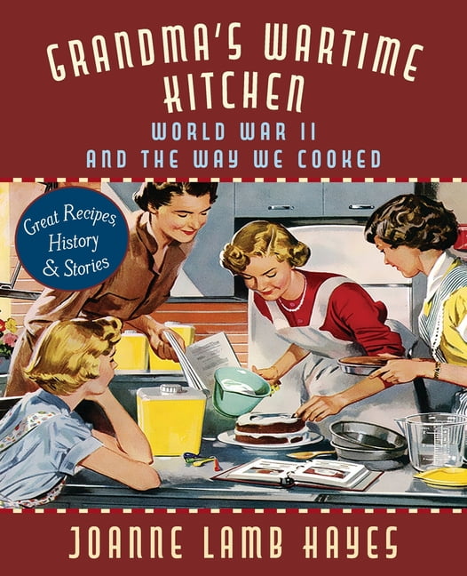 Grandma's Wartime Kitchen: World War II and the Way We Cooked, Reprint ...