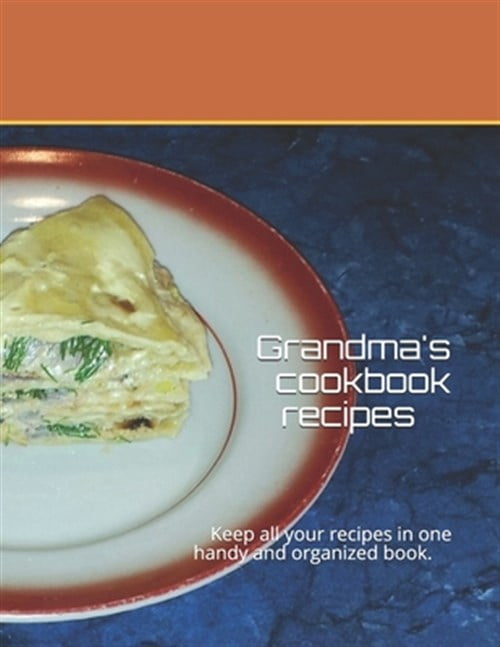 Grandma's cookbook recipes: Keep all your recipes in one handy and ...