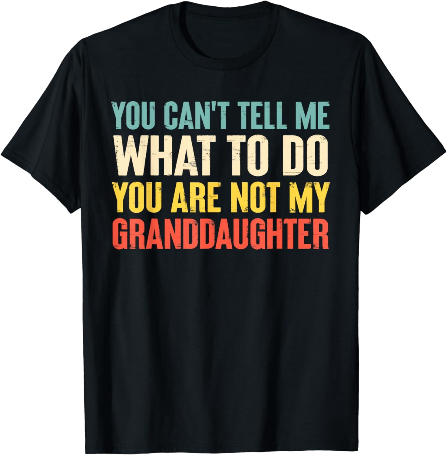 Grandpa Gifts From Granddaughter You Cant Tell Me What To Do T-Shirt ...