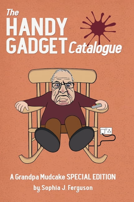 The Grandpa Mudcake Series: The Handy Gadget Catalogue : A Grandpa ...
