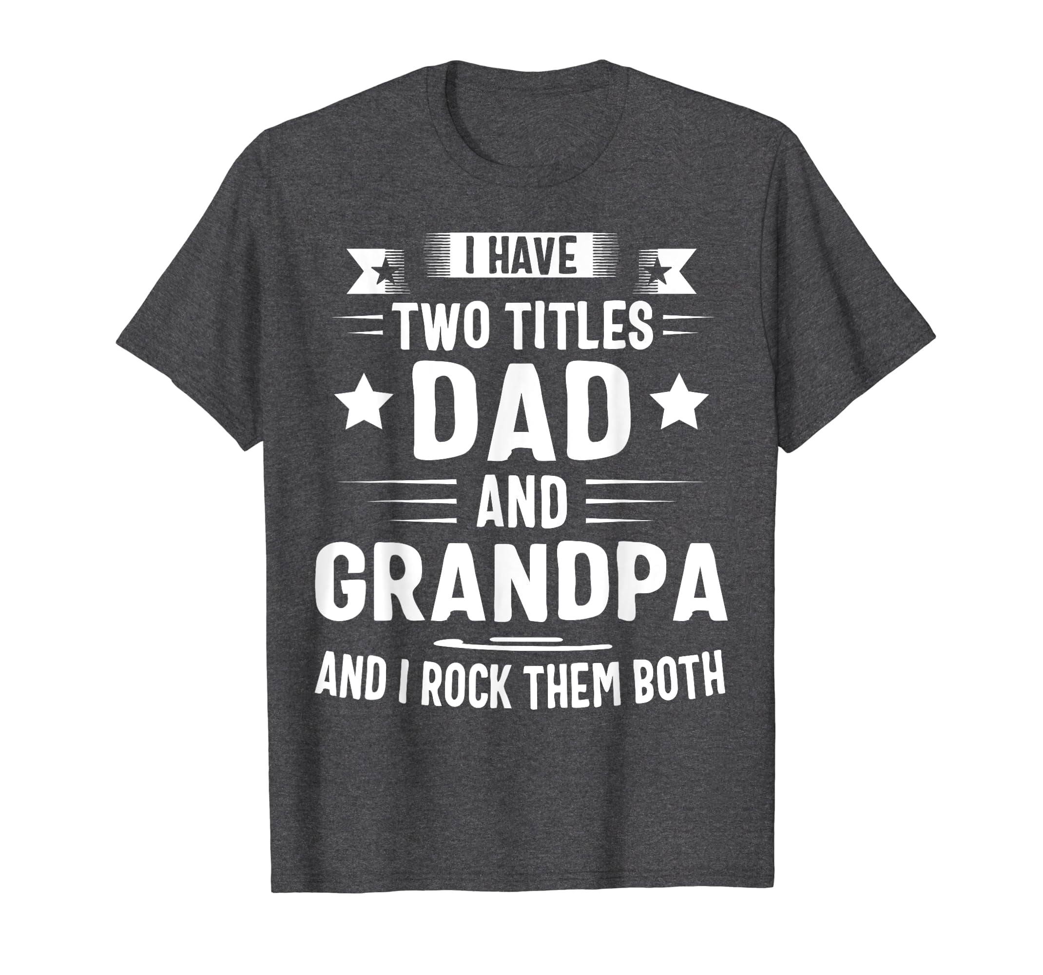 Grandpa Shirts For Men I Have Two Titles Dad And Grandpa Unisex T-Shirt Funny Cute Dad Grandpa ...