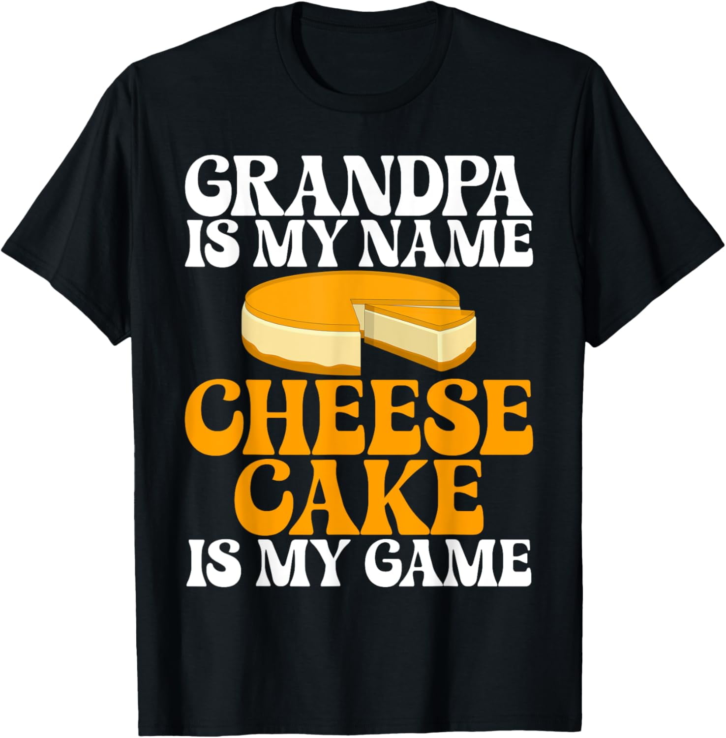 Grandpa is my Name Cheesecake is my Game Cheesecake T-Shirt - Walmart.com