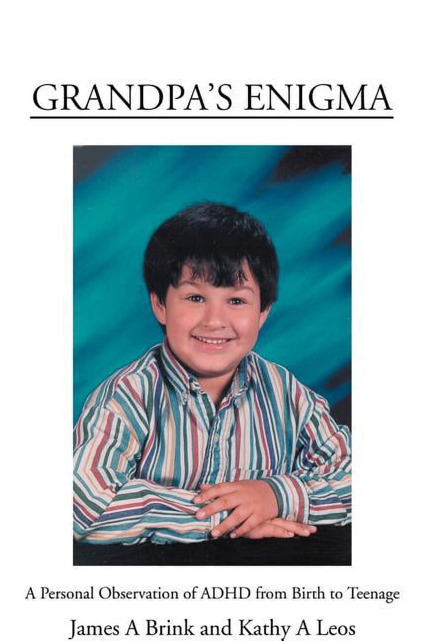 Grandpa's Enigma: A Personal Observation of ADHD from Birth to Teenage ...