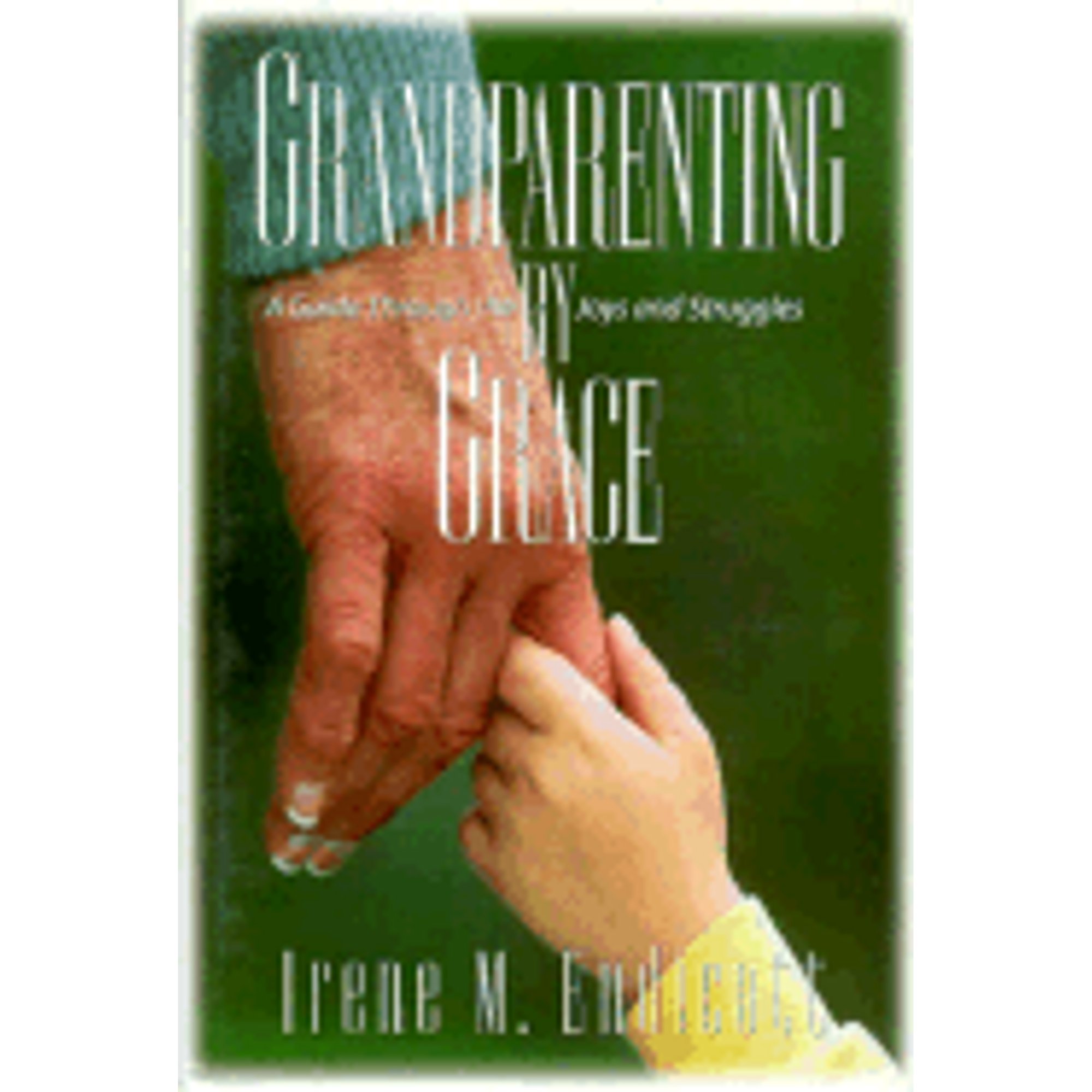 Grandparenting by Grace: A Guide Through the Joys and Struggles ...