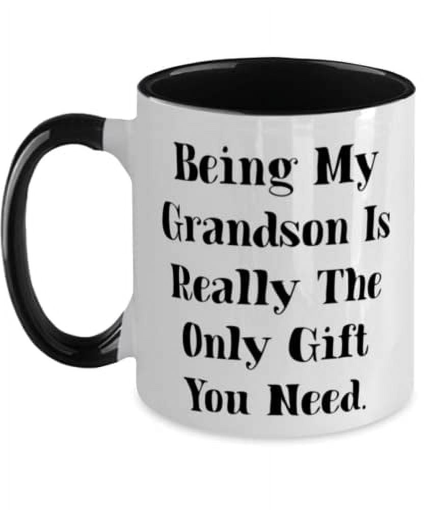 Grandson For Grandson, Being My Grandson Is Really The Only You Need ...