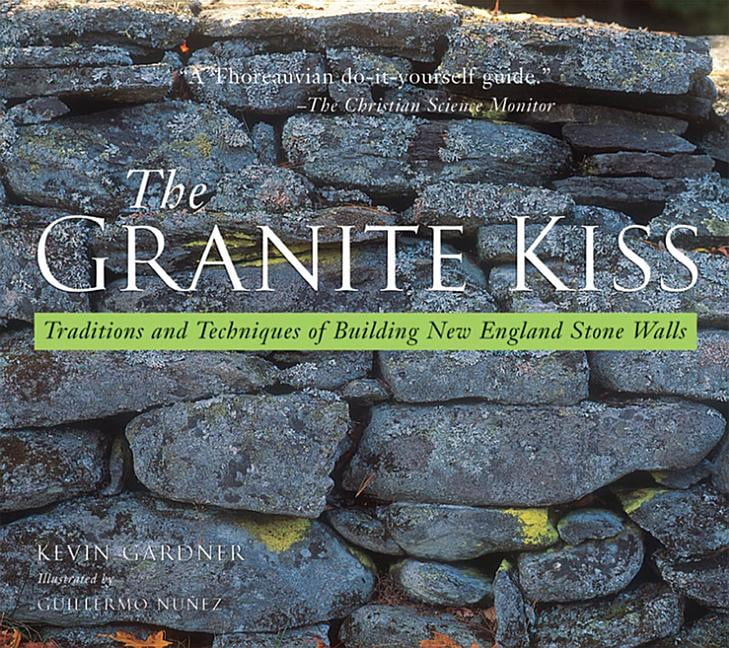 Granite Kiss: Traditions and Techniques of Building New England Stone ...