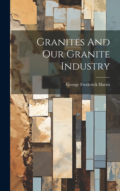 Granites And Our Granite Industry (Hardcover) - Walmart.com