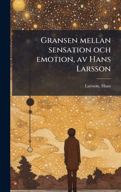 Gransen mellan sensation och emotion, av Hans Larsson, (Hardcover ...