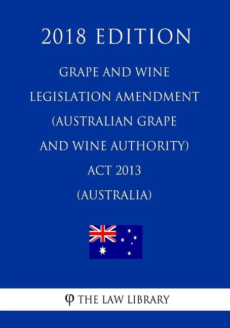 Grape and Wine Legislation Amendment (Australian Grape and Wine ...