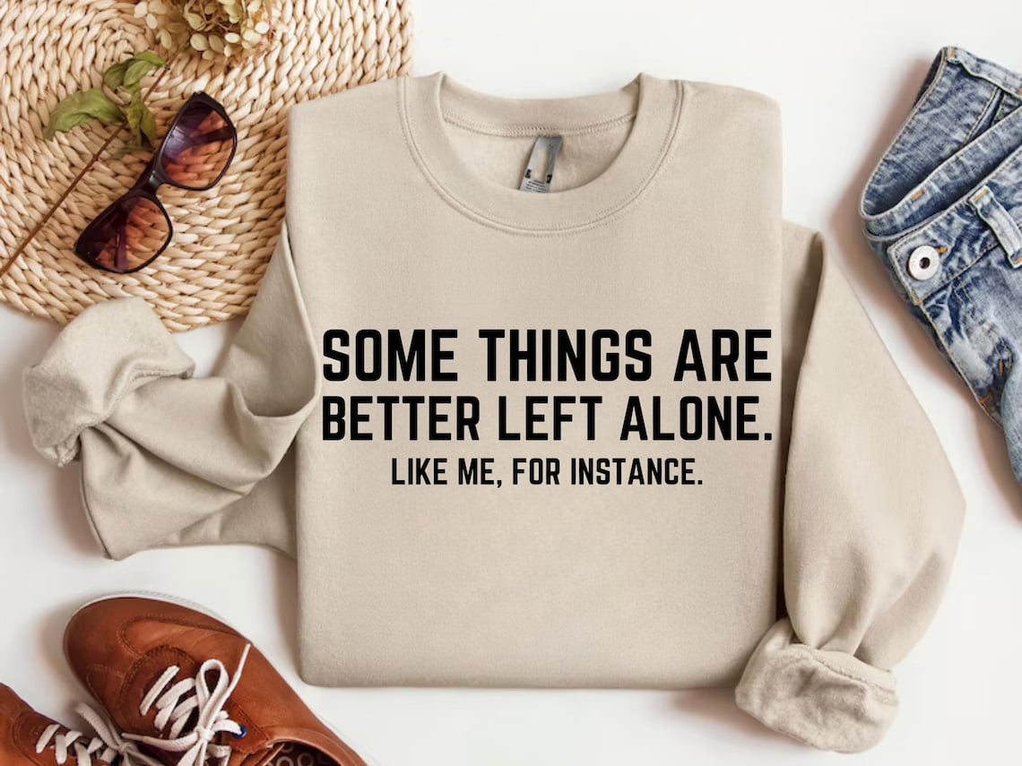 Graphic Hoodie: Some Things Are Better Left Alone All Size S-5Xl ...
