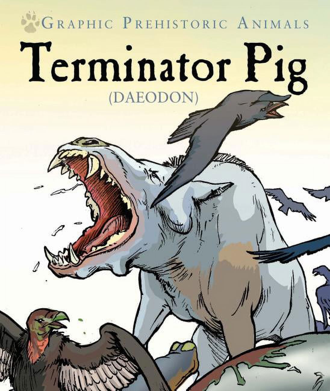 Graphic Prehistoric Animals: Terminator Pig (Hardcover) - Walmart.com