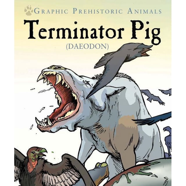 Graphic Prehistoric Animals: Terminator Pig (Hardcover) - Walmart.com