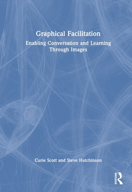 Graphical Facilitation: Enabling Conversation And Learning Through ...