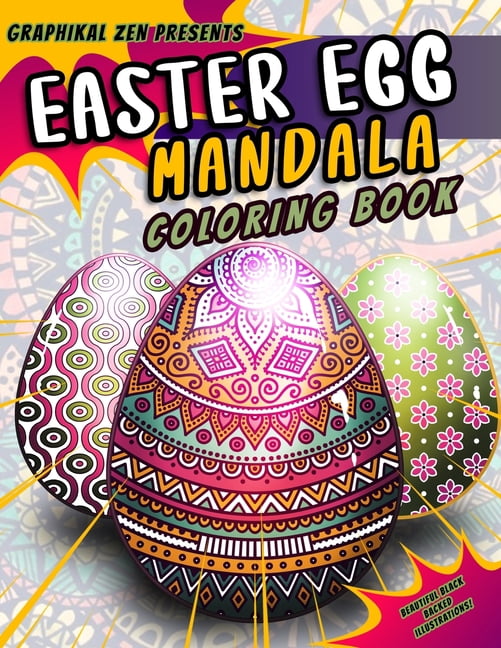 Graphikal Zen Presents Easter Egg Mandala Coloring Book : A relaxing ...