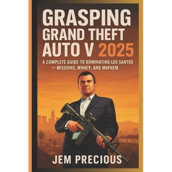 Grasping Grand Theft Auto V 2025: A Complete Guide to Dominating Los ...