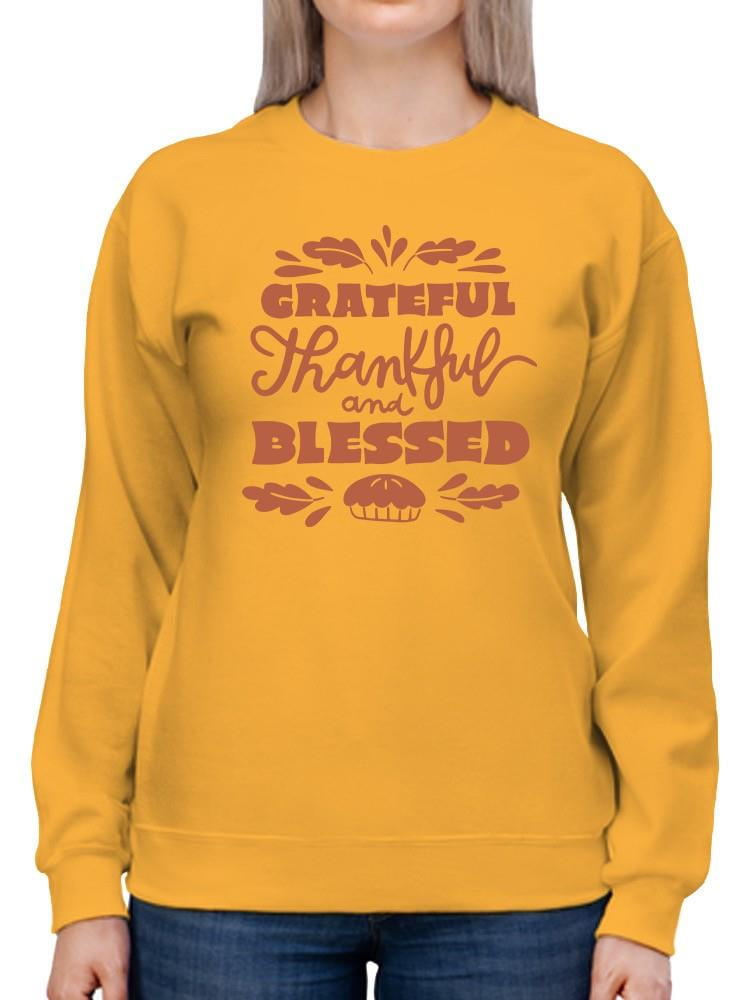 Grateful, Thankful And Blessed Sweatshirt Women -Smartprints Designs ...