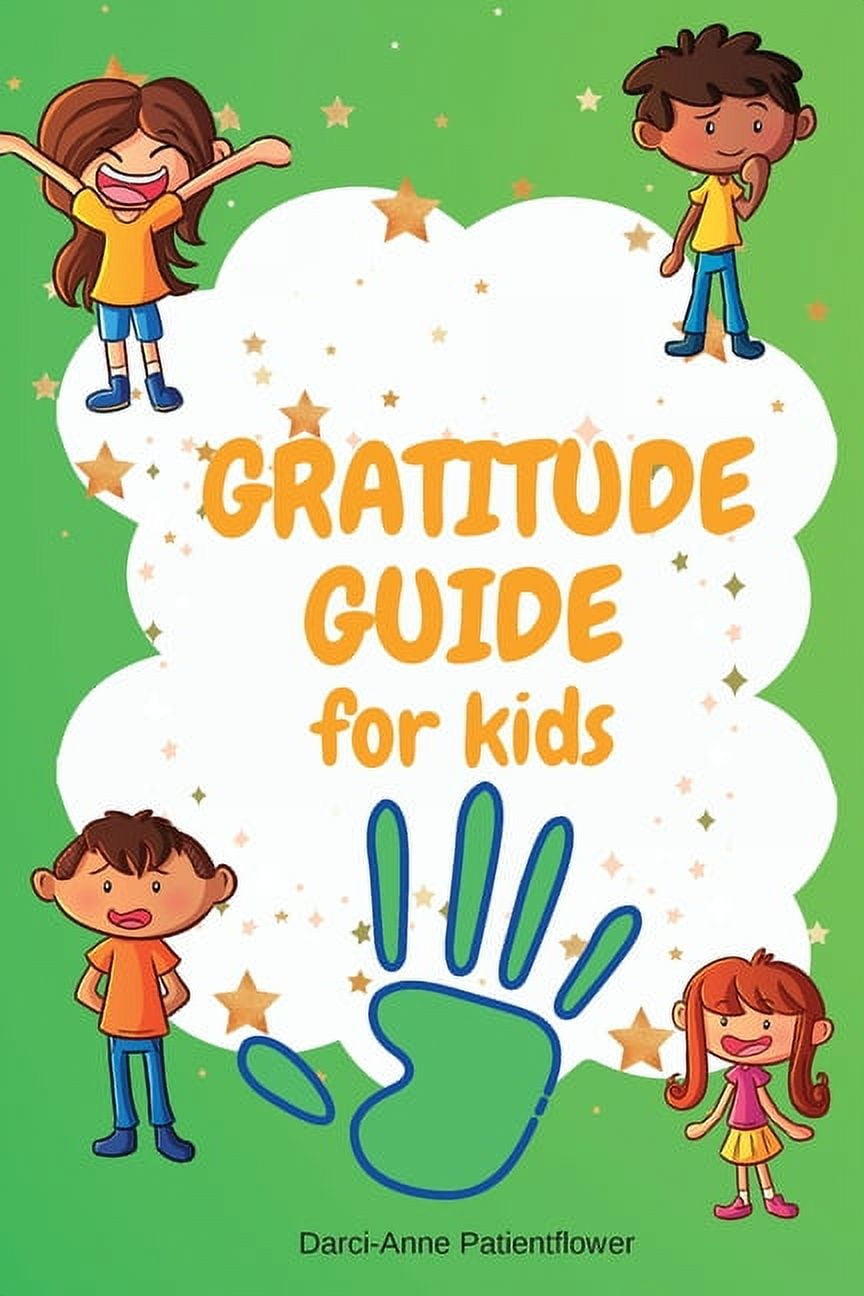 Gratitude Guide For Kids : A guide designed to teach children the art ...