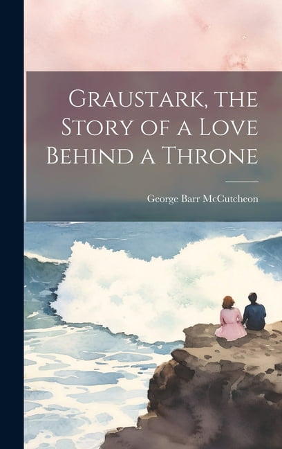 Graustark, the Story of a Love Behind a Throne (Hardcover) - Walmart.com