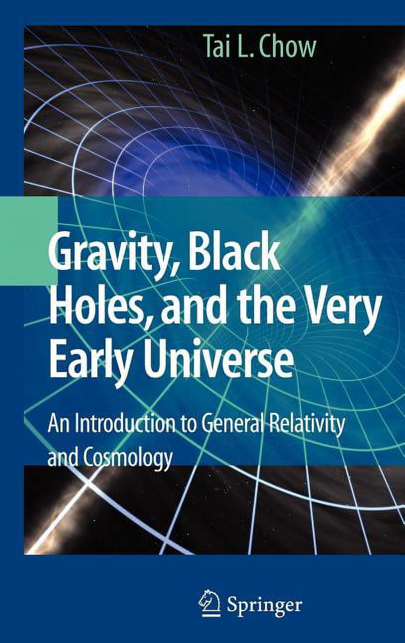 Gravity, Black Holes, and the Very Early Universe: An Introduction to ...