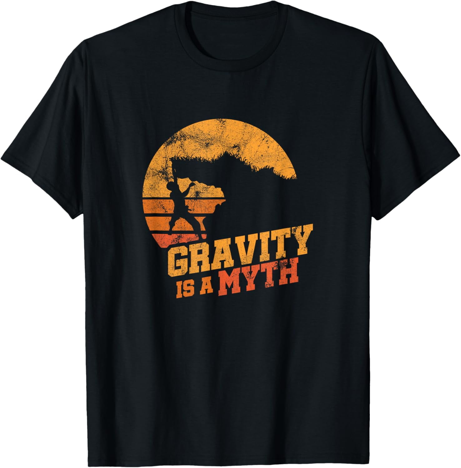 Gravity Is A Myth Mountain Rock Climbing Climber Bouldering T-ShirtMen ...