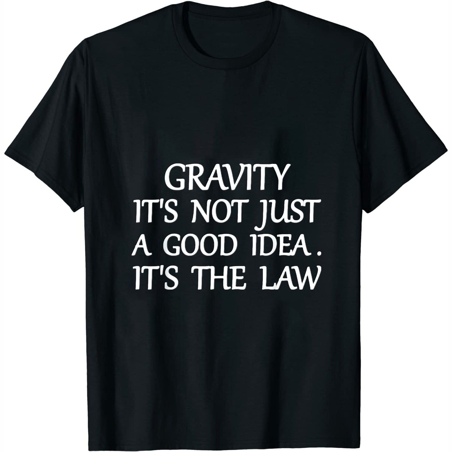 Gravity It's Not Just A Good Idea The Law Funny Womens T-Shirts - Walmart.com