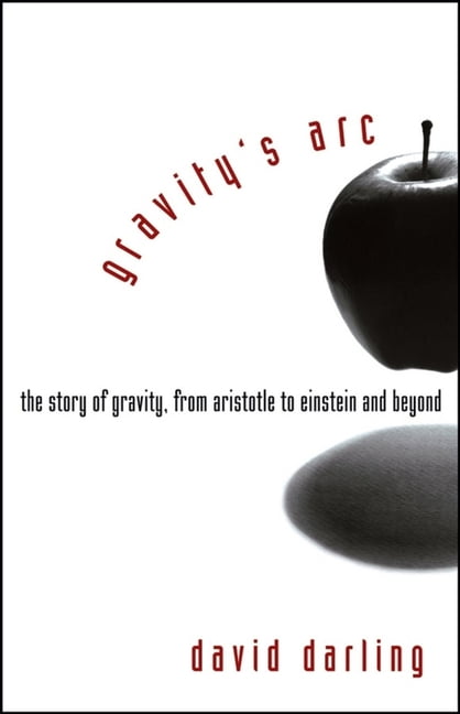 Gravity's Arc: The Story of Gravity from Aristotle to Einstein and ...