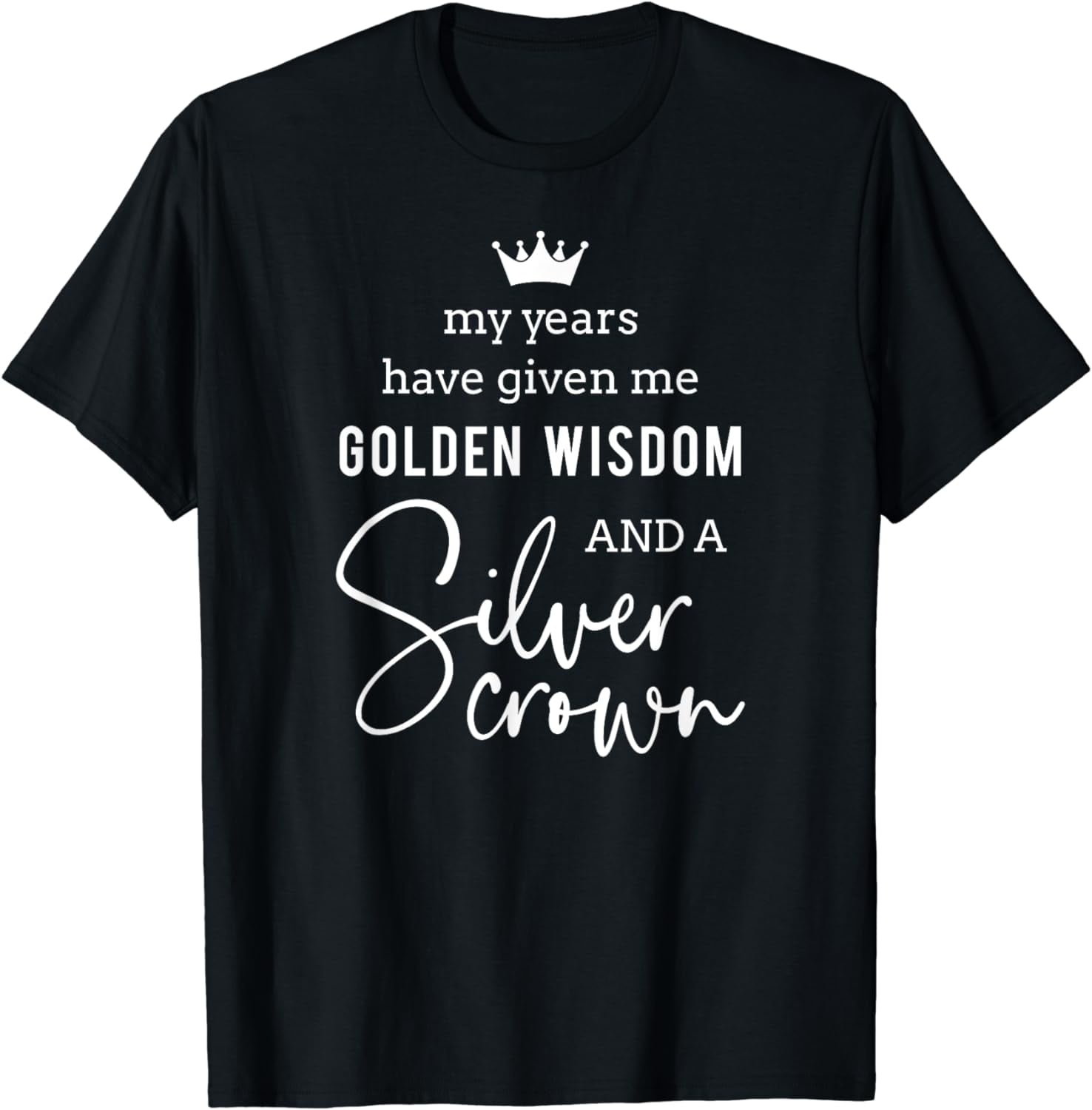Gray Hair Grey Golden Wisdom and Silver Crown T-Shirt - Walmart.com