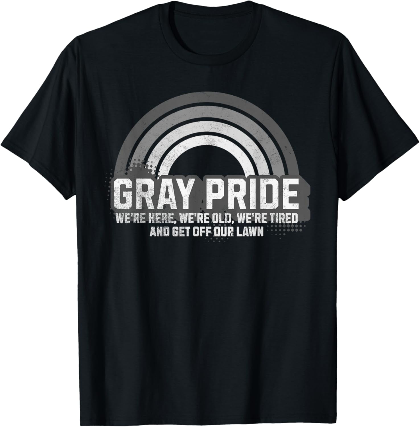 Gray Pride We're Here We're Old And Get Off Our Lawn T-Shirt100% pure cotton - Walmart.com